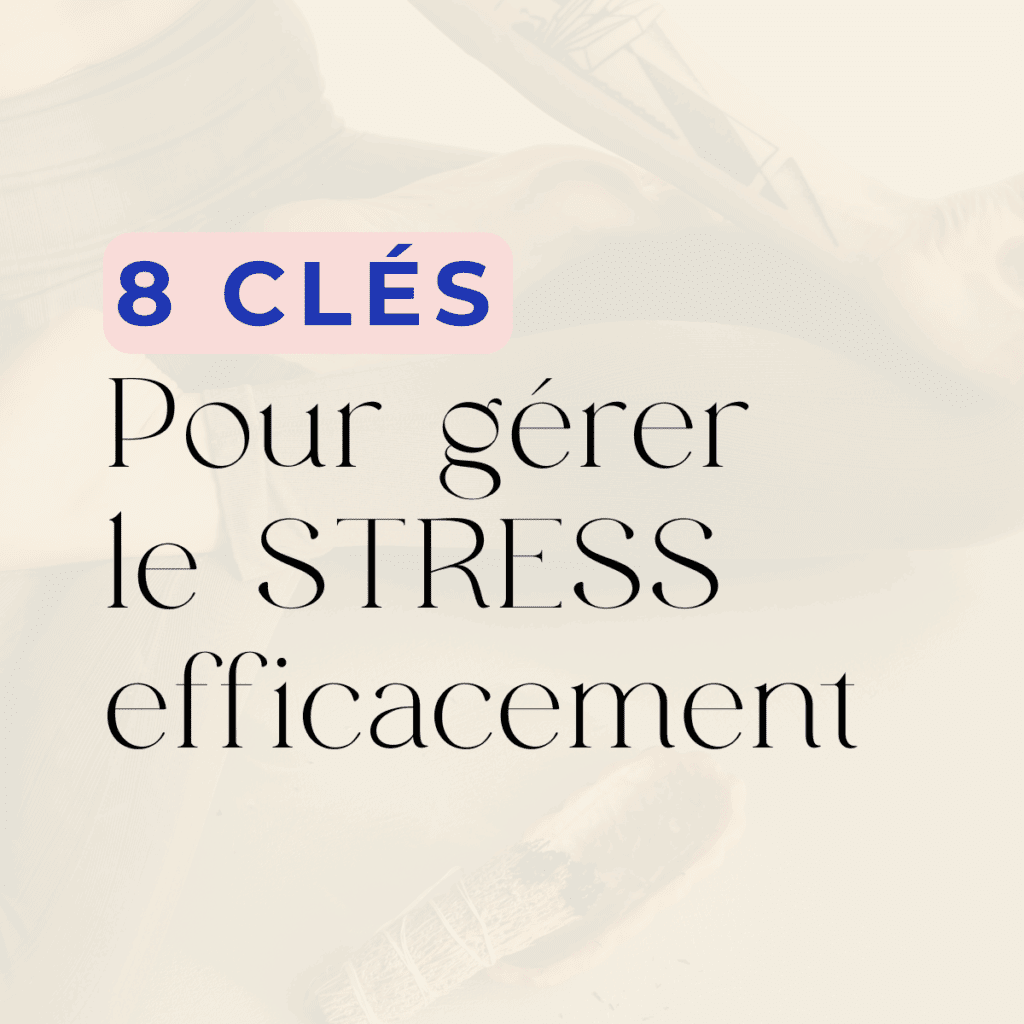 8 clés pour gérer le stress efficacement - Claire M Psychologue